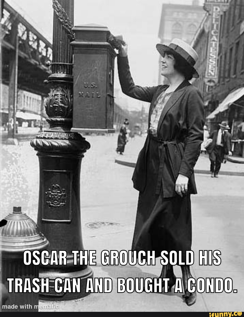 ~OSCAR THE GROUCH SOLD HIS TRASH CAN AND BOUGHT A CONDO. made with - iFunny