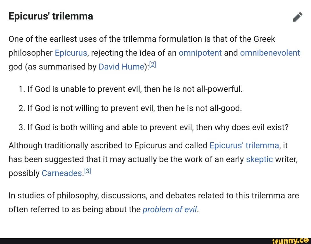 Epicurus' trilemma One of the earliest uses of the trilemma formulation ...