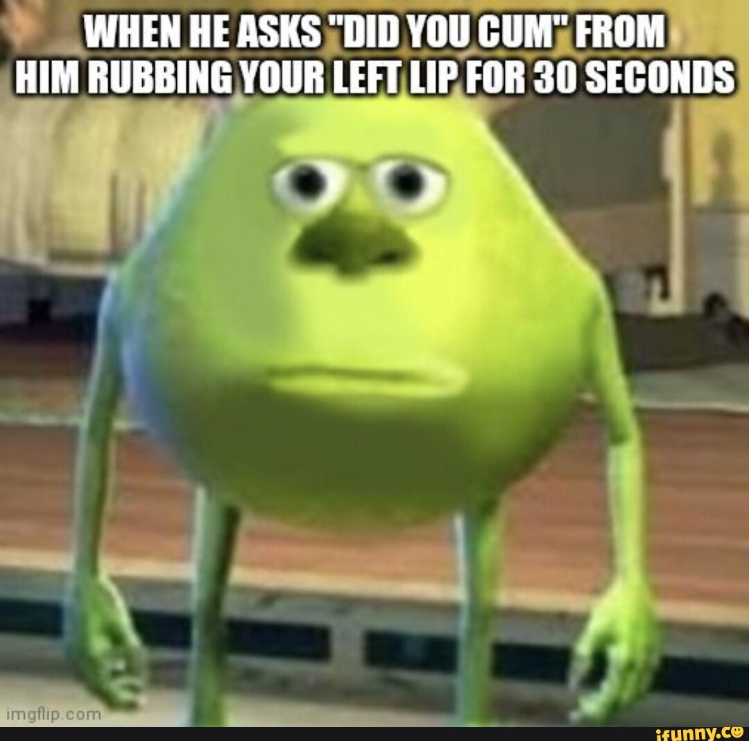 When He Asks Did You Cum From Him Rubbing Your Left Lip For 30