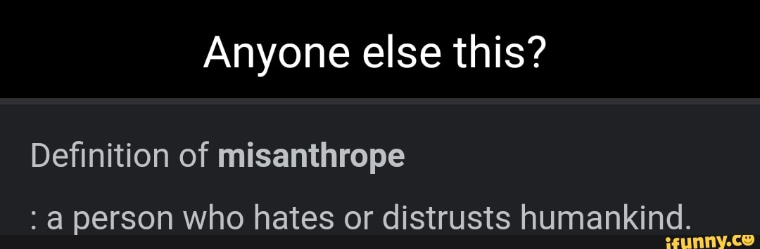 Misanthrope memes. Best Collection of funny Misanthrope pictures on iFunny