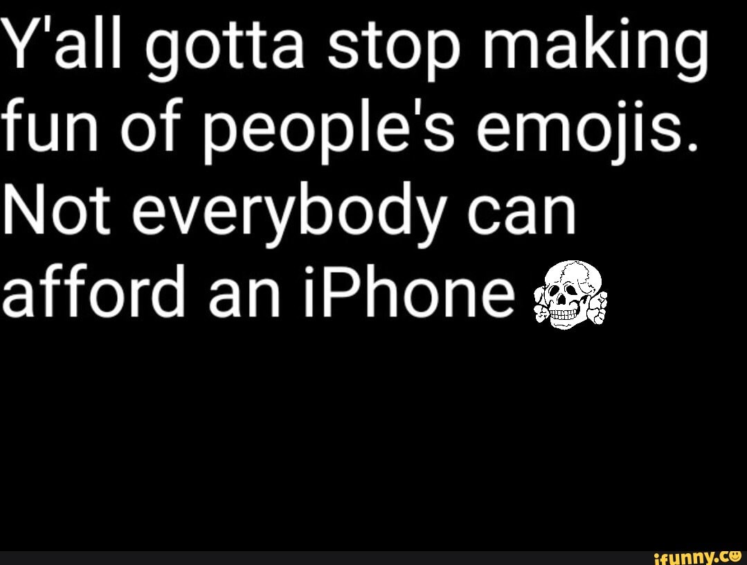 Y'all gotta stop making fun of people's emojis. Not everybody can ...