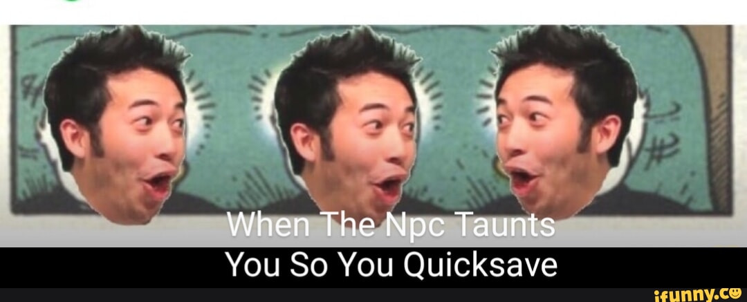 Quicksave memes. Best Collection of funny Quicksave pictures on iFunny