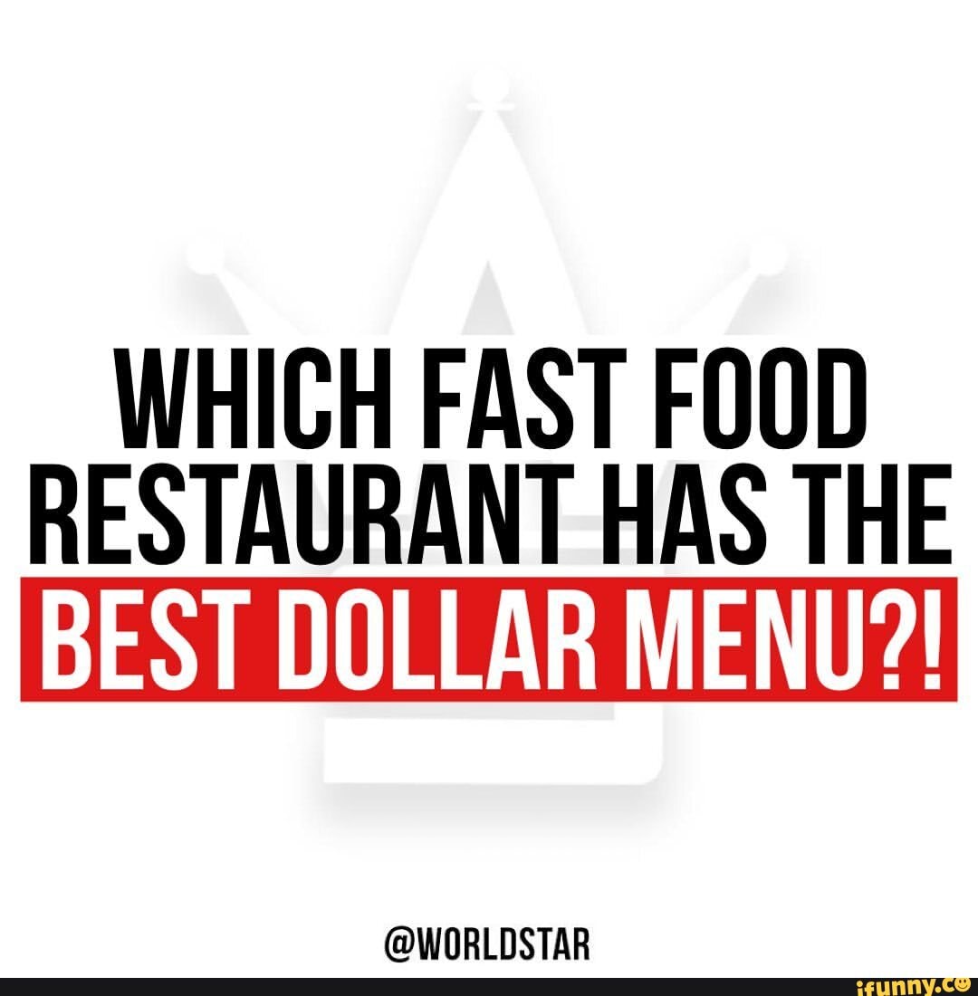 WHICH FAST FOOD RESTAURANT HAS THE BEST DOLLAR MENU?! @WORLDSTAR - iFunny