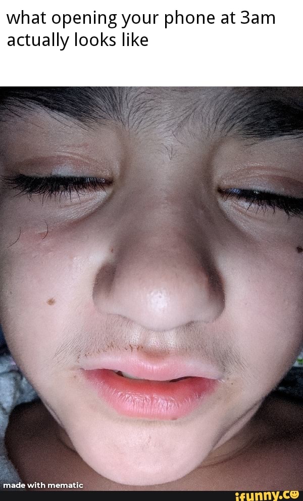 What opening your phone at 3am actually looks like - iFunny