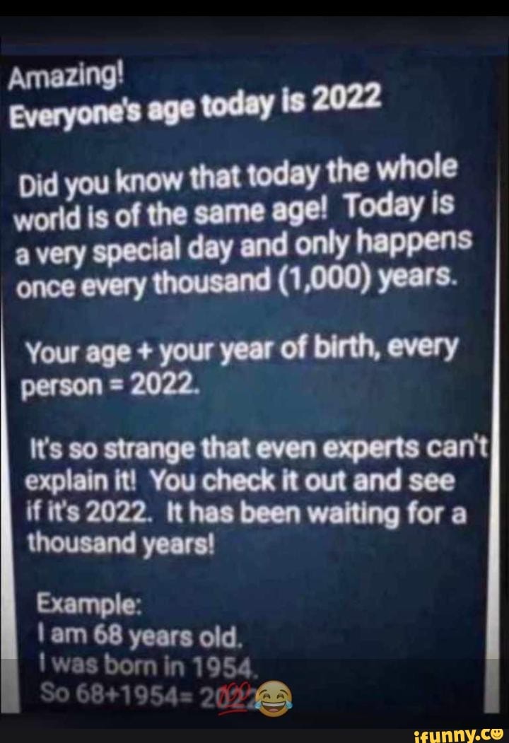Amazing! age today is 2022 Old you know that teday the whole very ...