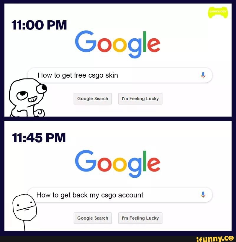 11:00 PM Go gle How to get free csgo skin Google Feeling Lucky 11:45 PM ...