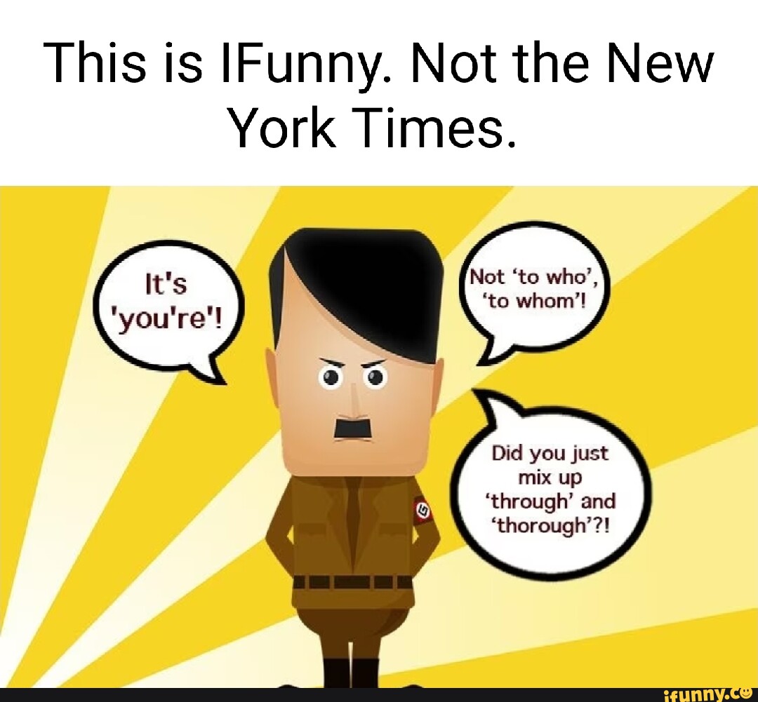 This is Funny. Not the New York Times. Not 'to who', 'to whom'! Did you ...