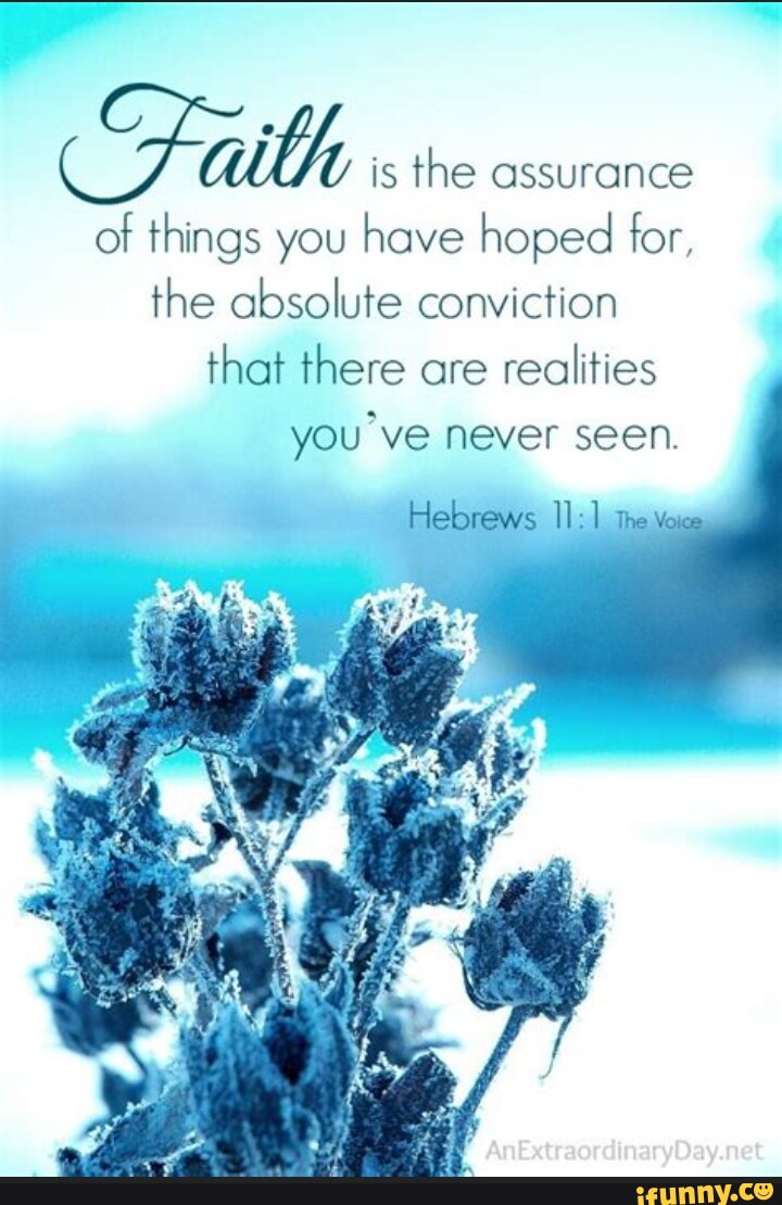 Faith is the assurance of things you have hoped for, the absolute ...