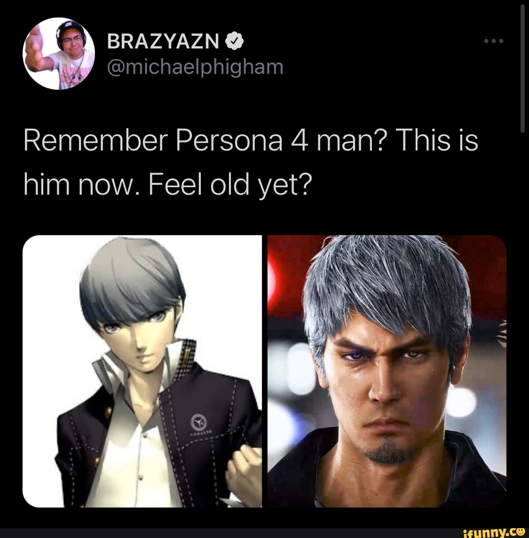 Remember Persona 4 man? This is him now. Feel old yet? - iFunny