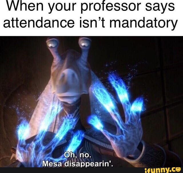 Attendance memes. Best Collection of funny Attendance pictures on iFunny