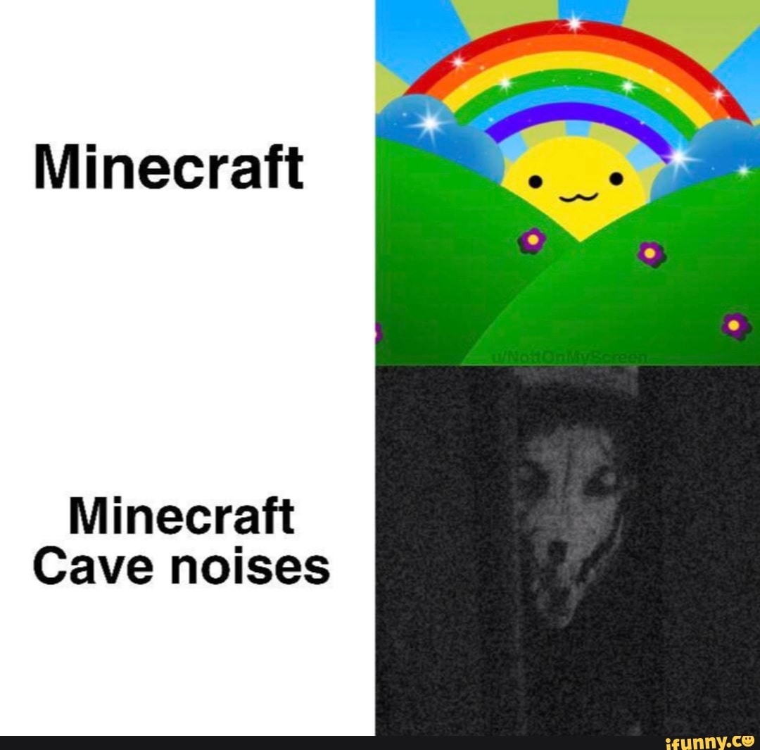 Minecraft Minecraft Cave noises - iFunny