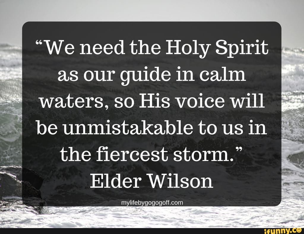 "We need the Holy Spirit as our guide in calm waters, so His voice will ...