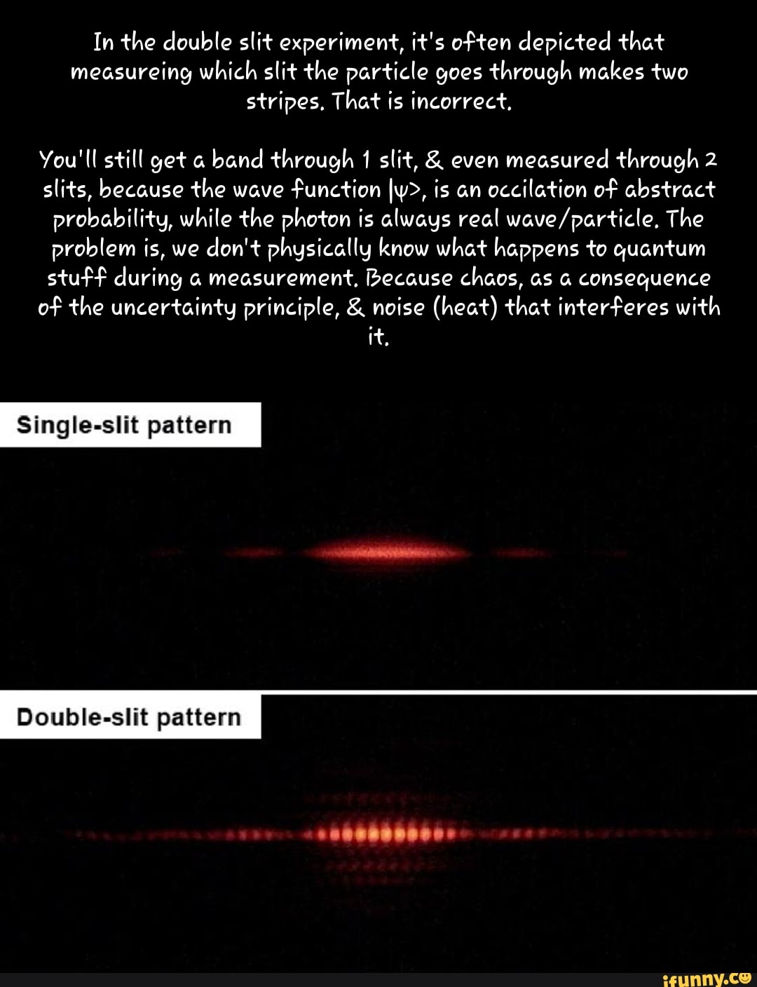 In the double slit experiment, it's often depicted that measureing ...
