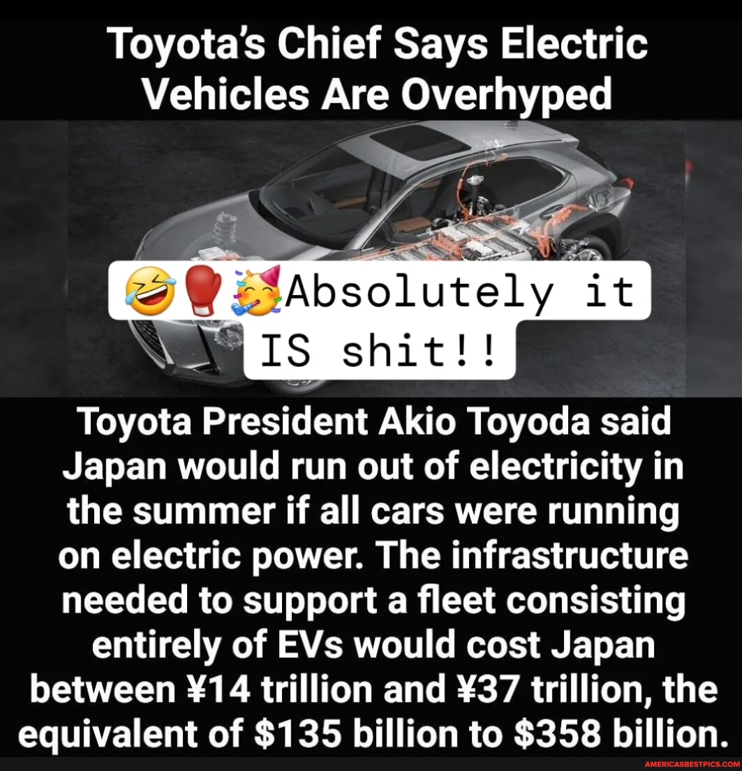 Toyota's Chief Says Electric Vehicles Are Overhyped @O@ MAbsolutely it ...