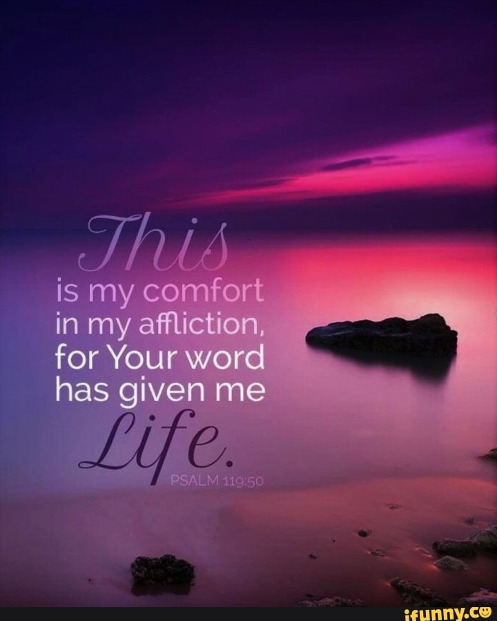 Is my com*er in my affliction, for Your word has given me - iFunny