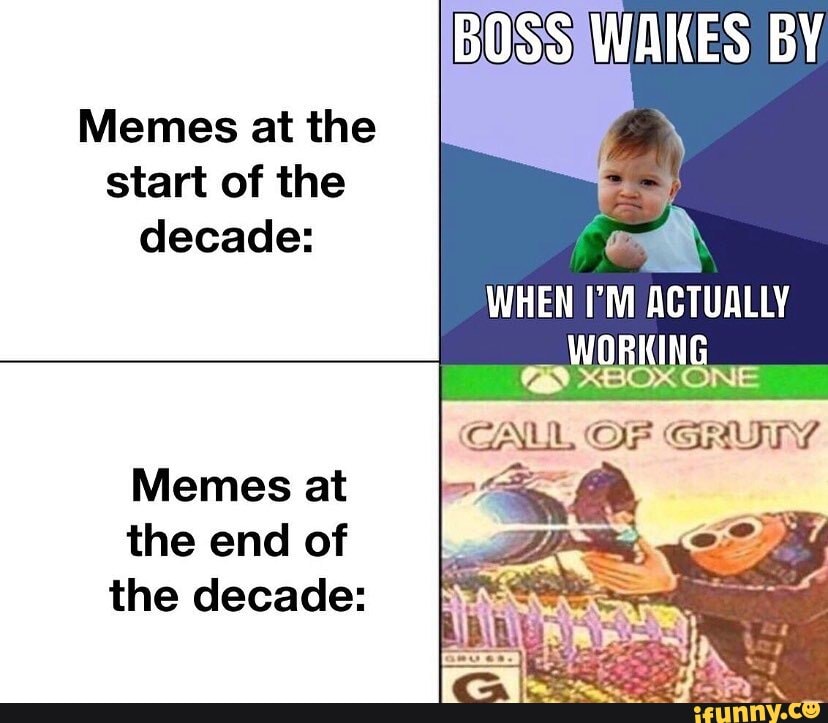 Memes at the start of the decade: WHEN ACTUALLY Memes at the end of the ...