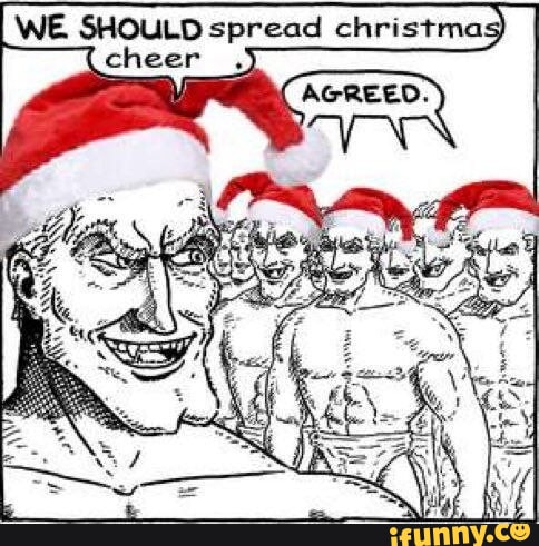 AGREEO. WE SHOULO spread christmas cheer . - iFunny