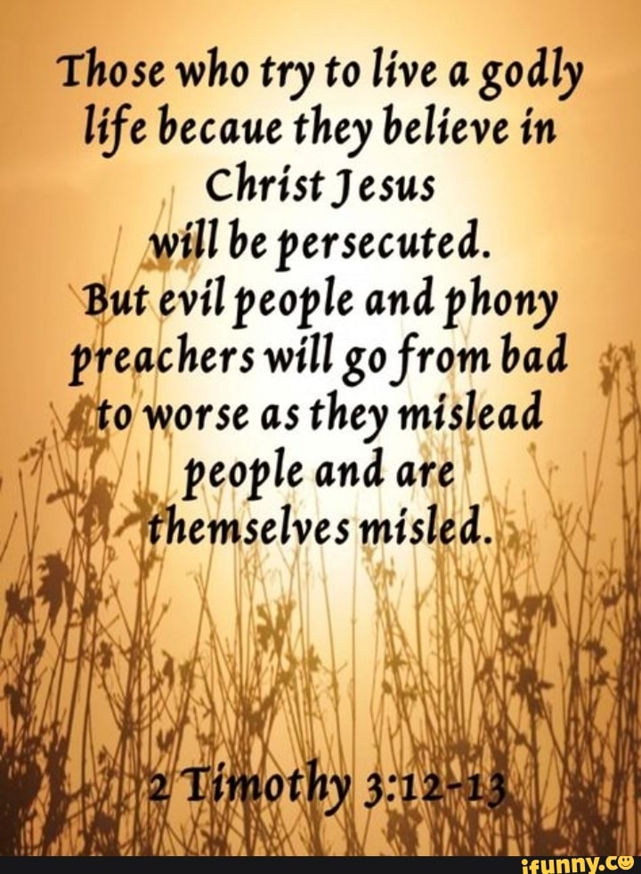 Those who try to live a godly life becaue they believe in Christ Jesus ...