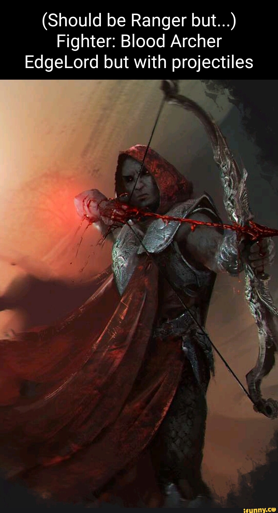 (Should be Ranger but...) Fighter: Blood Archer EdgeLord but with ...