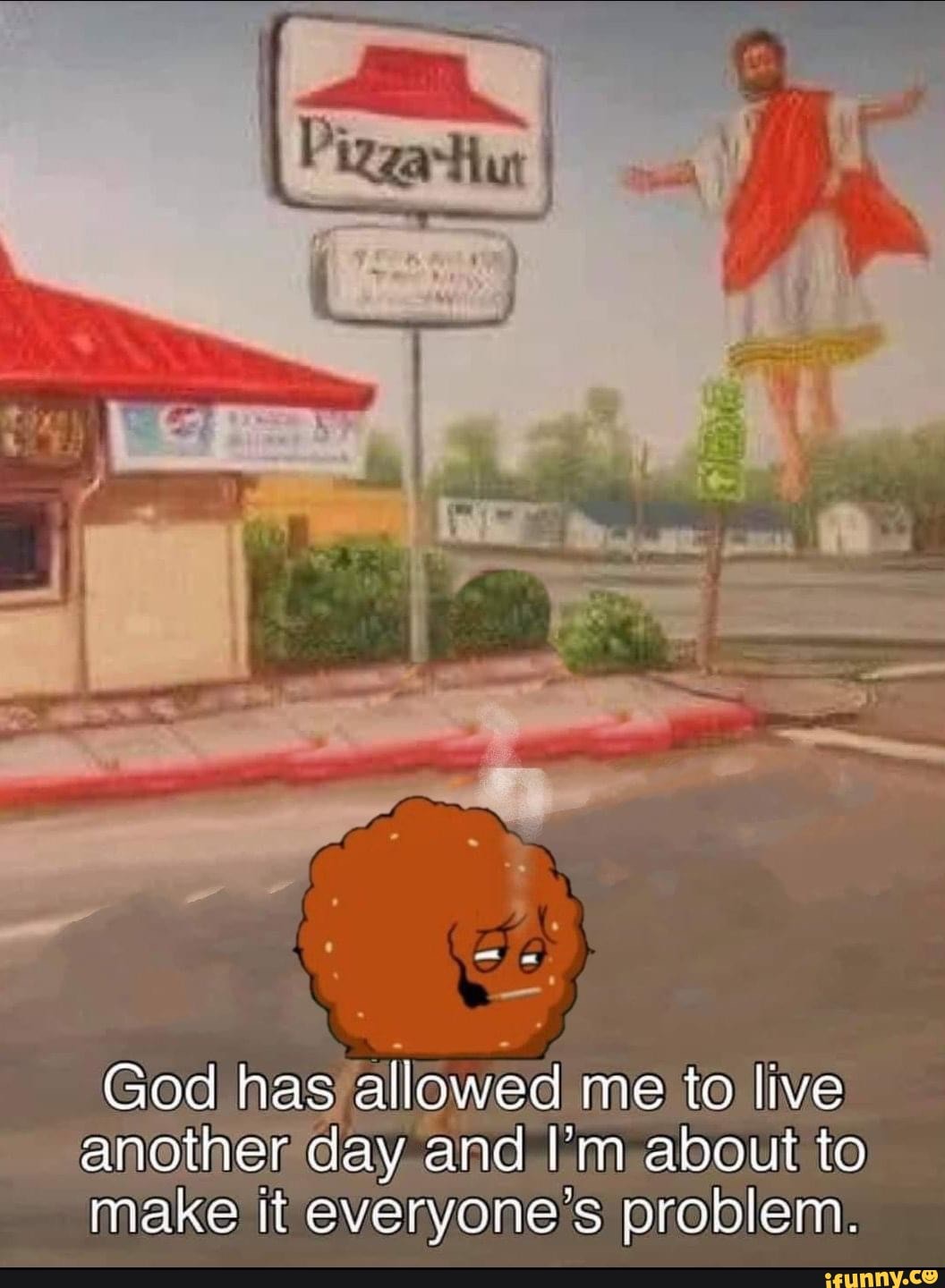 God has allowed me to live another day and I'm about to make it ...