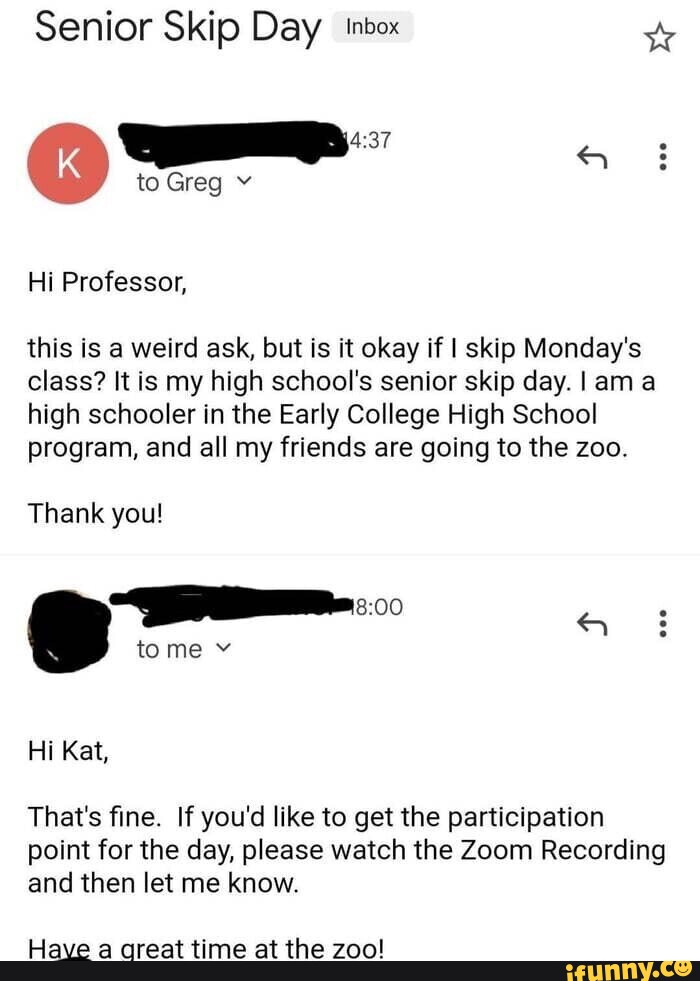Senior Skip Day inbox to Greg v Hi Professor, this is a weird ask, but ...