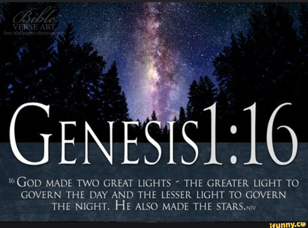 GENES GOD MADE TWO GREAT LIGHTS THE GREATER LIGHT TO GOVERN THE DAY AND ...