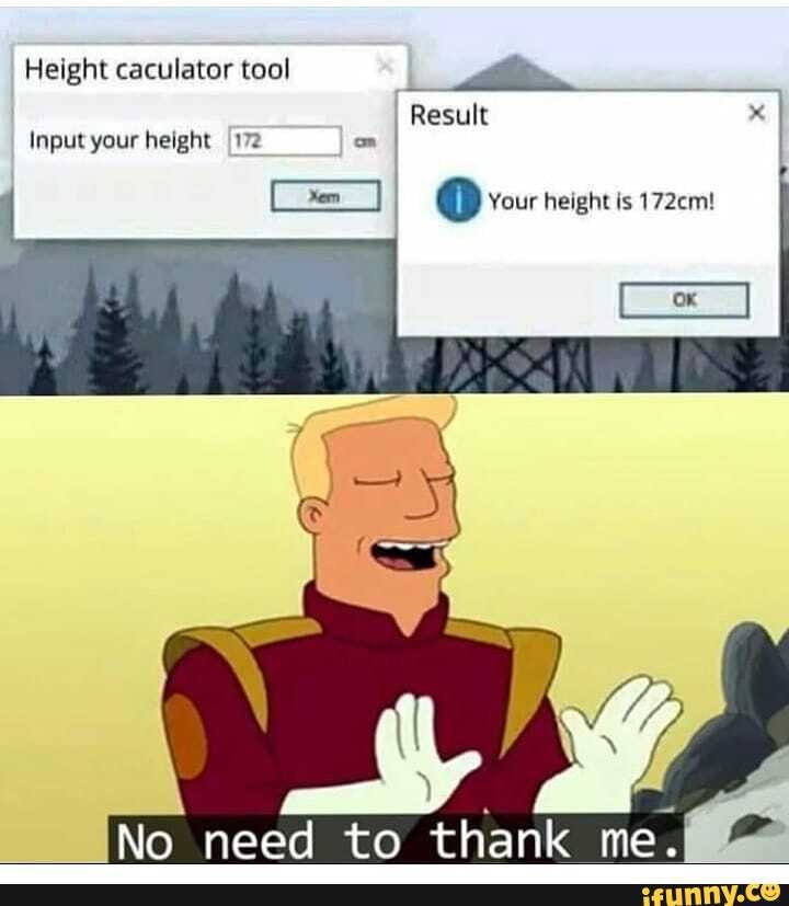 Height caculator tool Result x Input your height 172 on @ Your height is 172cm! No need to thank ...