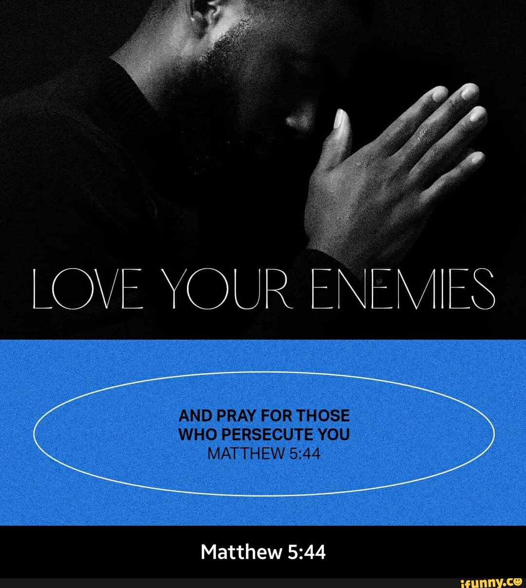 AND PRAY FOR THOSE WHO PERSECUTE YOU MATTHEW 5:44 Matthew 5:44 ...