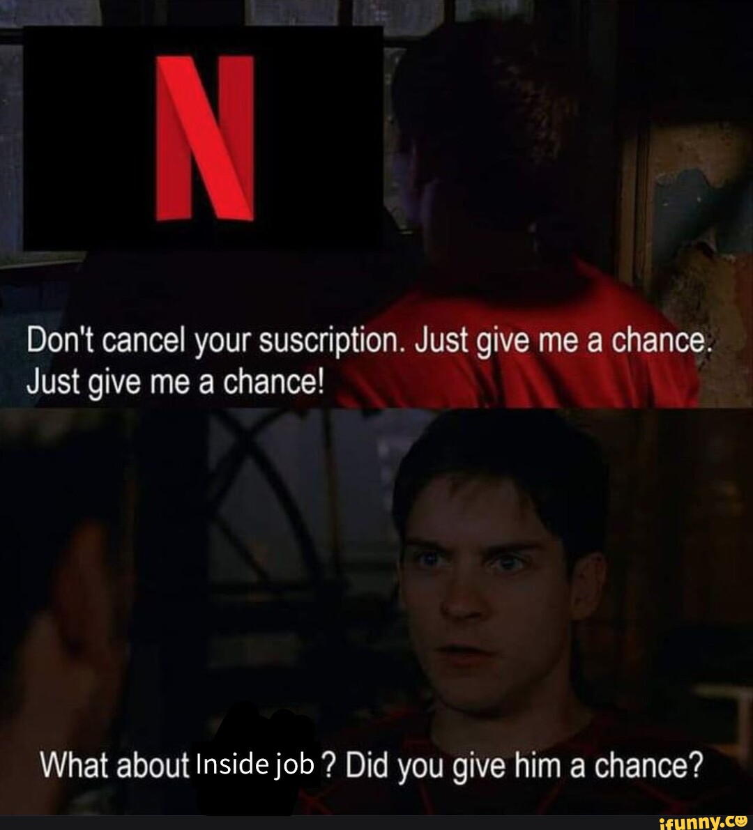 Inside Job deserves better - Don't cancel your suscription. Just give ...