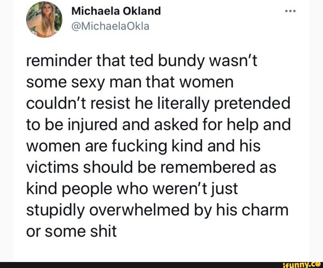 Reminder that ted bundy wasn't some sexy man that women couldn't resist ... Reminder that ted bundy wasn't some sexy man that women couldn't resist ...