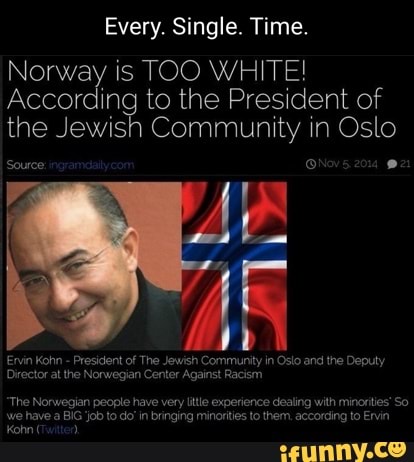 Every. Single. Time. Norway is TOO WHITE! According to the President of ...