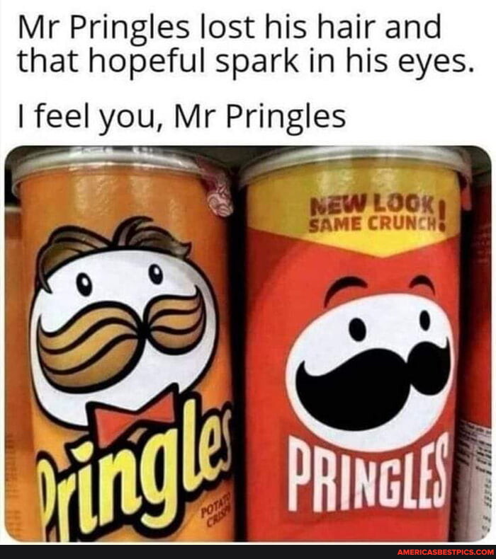 Mr Pringles lost his hair and that hopeful spark in his eyes. I feel ...