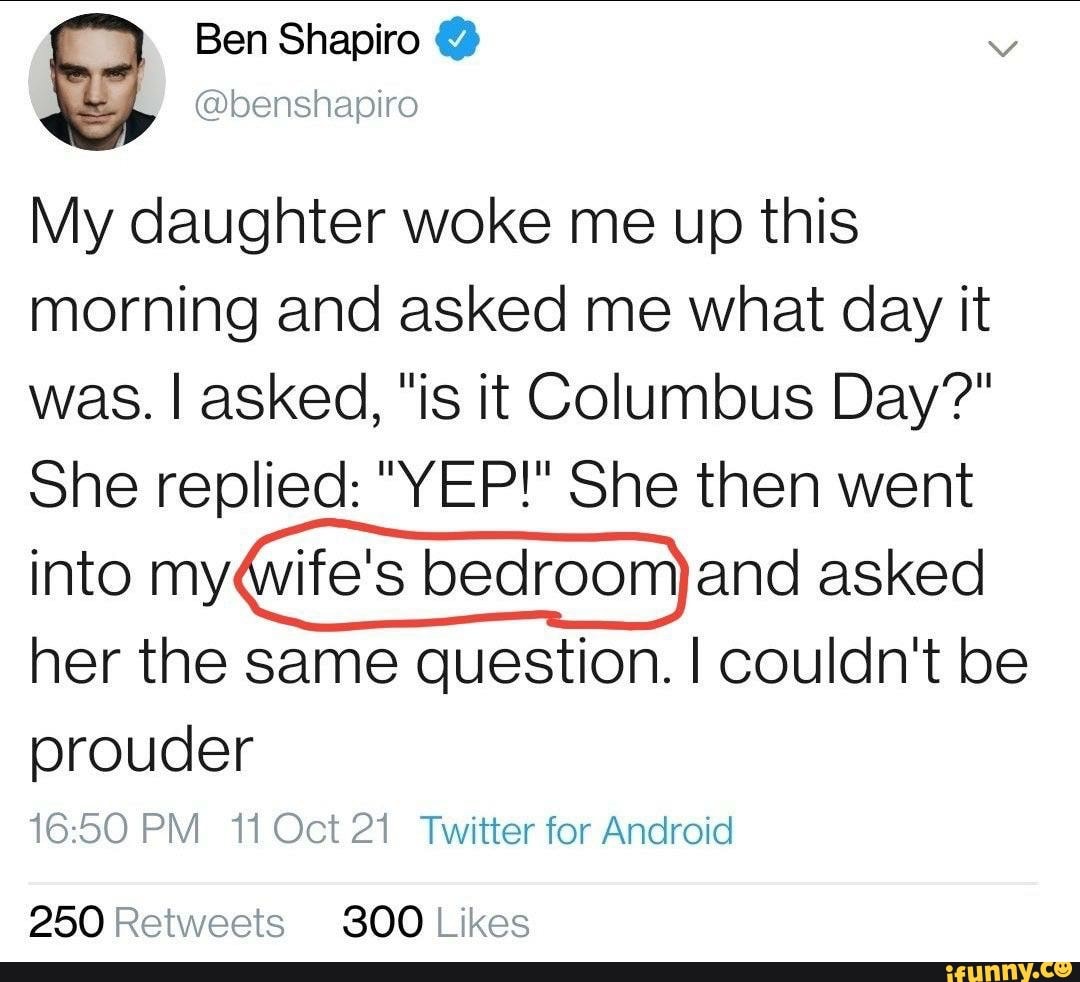 Ben Shapiro @benshapiro My daughter woke me up this morning and asked ...