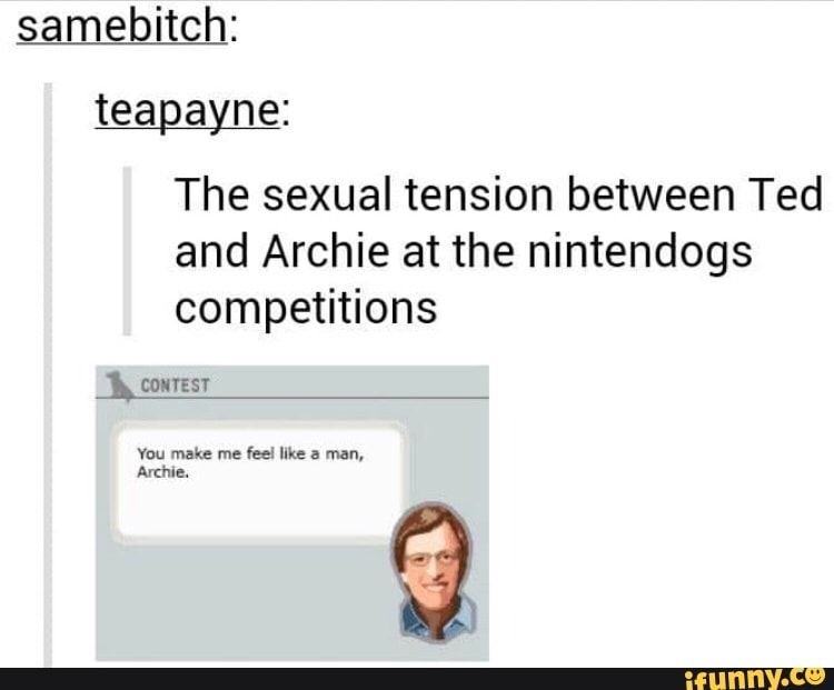 Samebitch: teapaynez The sexual tension between Ted and Archie at the ...