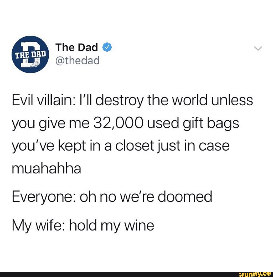 The Dad @ @thedad Evil villain: I'll destroy the world unless you give ...