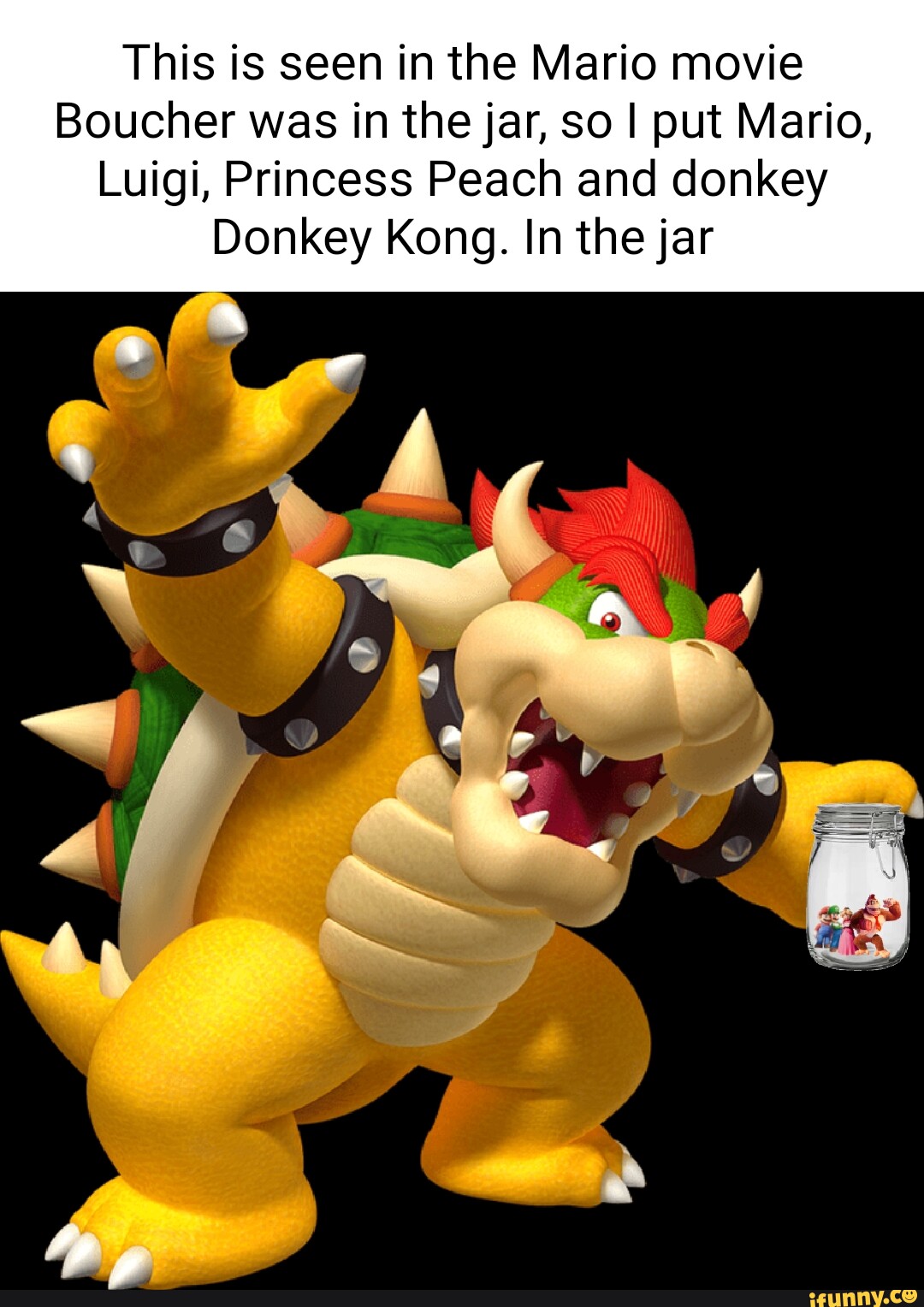This is seen in the Mario movie Boucher was in the jar, so I put Mario ...
