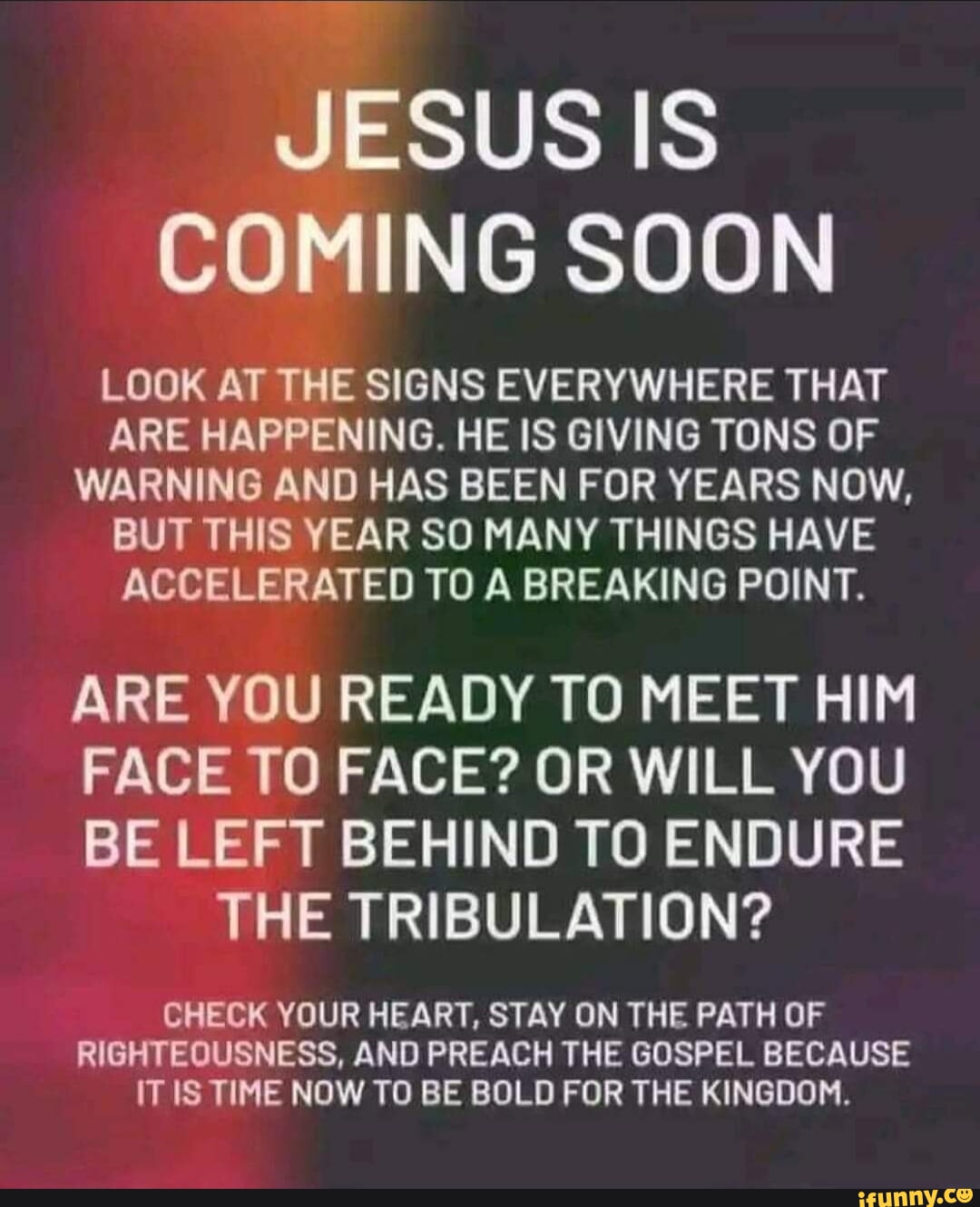 JESUS IS COMING SOON LOOK AT THE SIGNS EVERYWHERE THAT ARE HAPPENING ...