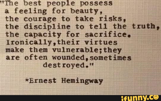 "The best people possess a feeling for beauty, the courage to take ...