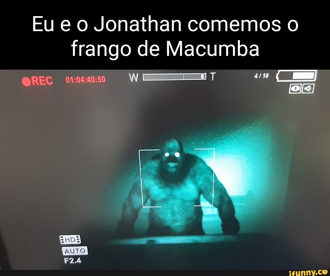 Eu e o Jonathan comemos o frango de Macumba TT so I I - iFunny Brazil