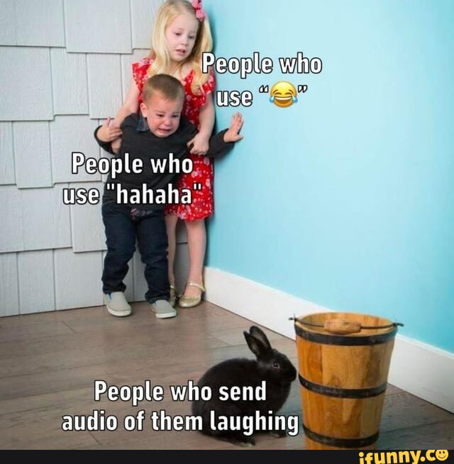 People who use" People who use People who send audio of them laughing ...