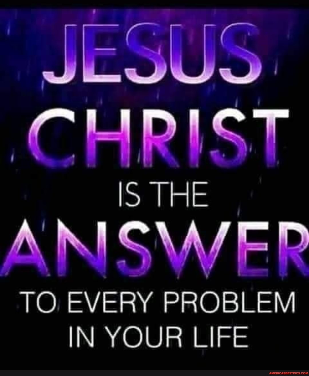 JESUS CHRIST iS THE ANSWER TO EVERY PROBLEM IN YOUR LIFE - America’s ...
