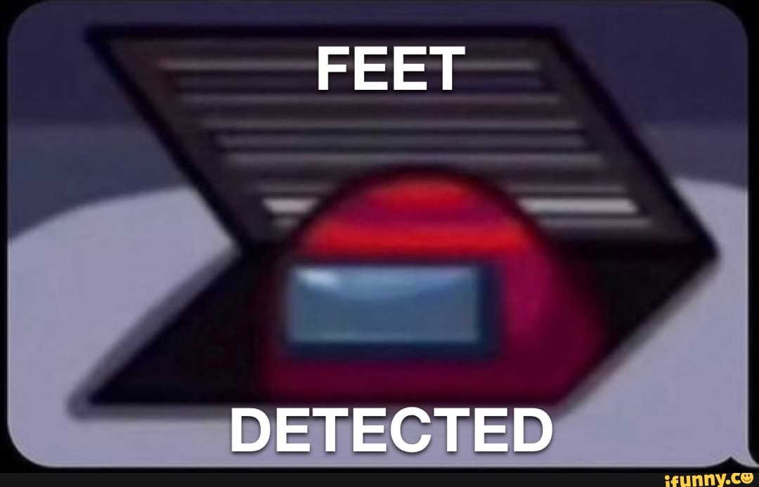 Feetdetected memes. Best Collection of funny Feetdetected pictures on ...