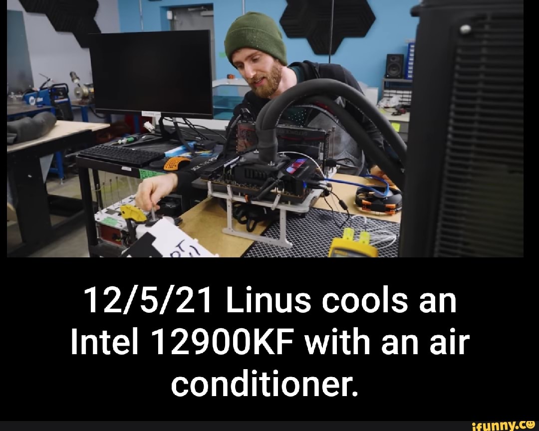 Linus cools an Intel 12900KF with an air conditioner. - iFunny