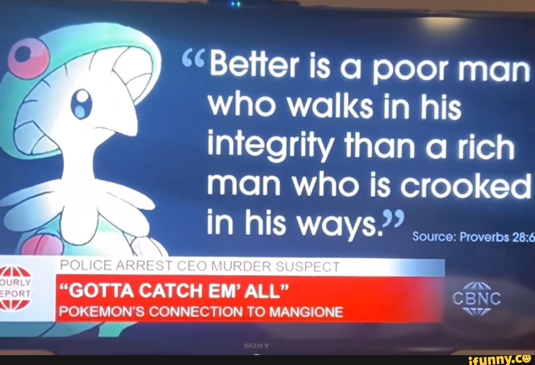 Better is a poor man who walks in his integrity than a rich man who is ...
