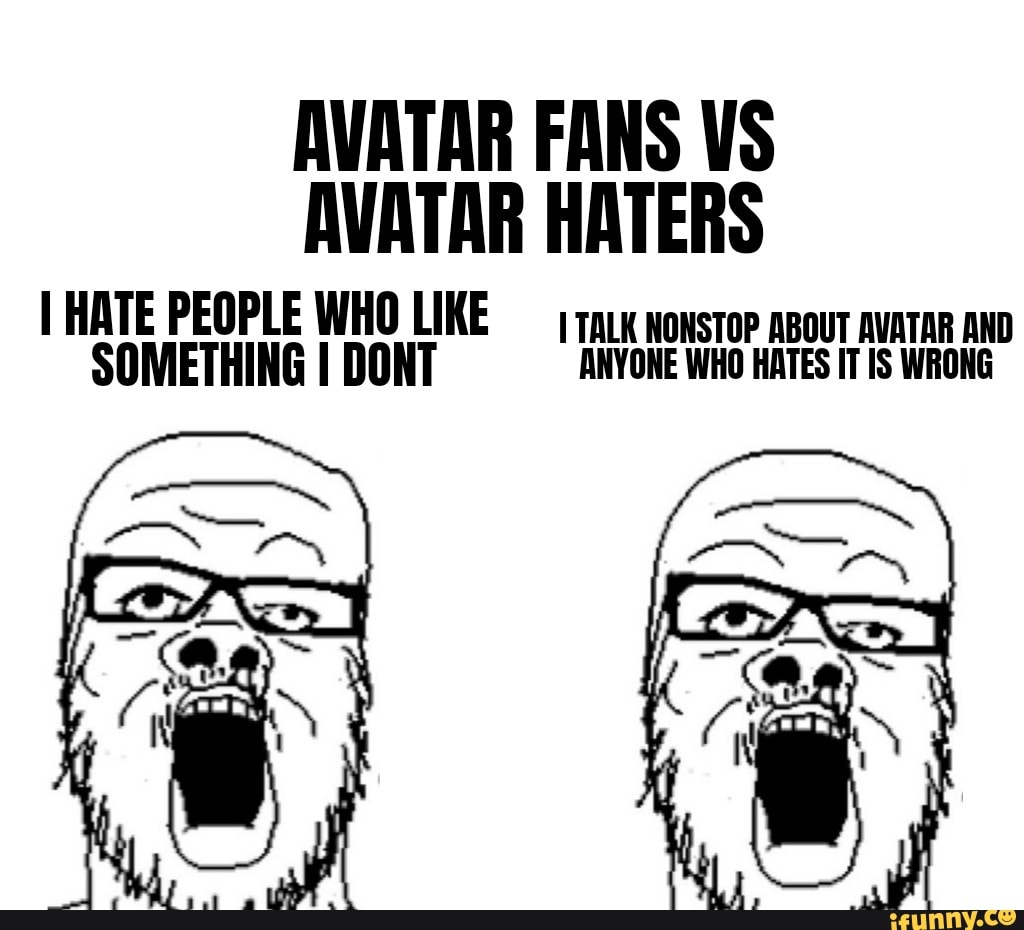 AVATAR FANS VS AVATAR HATERS I HATE PEOPLE WHO LIKE SOMETHING I DONT ...