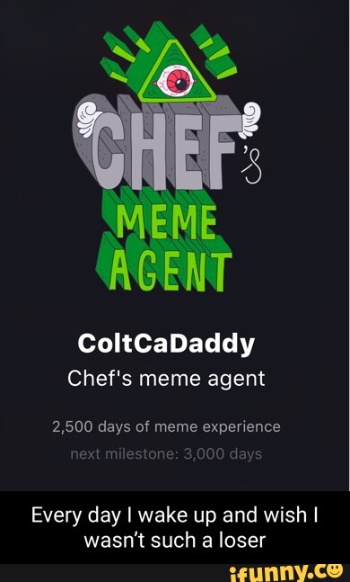Os ColtCaDaddy Chef's meme agent 2,500 days of meme experience next ...
