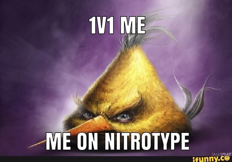 Nitrotype memes. Best Collection of funny Nitrotype pictures on iFunny