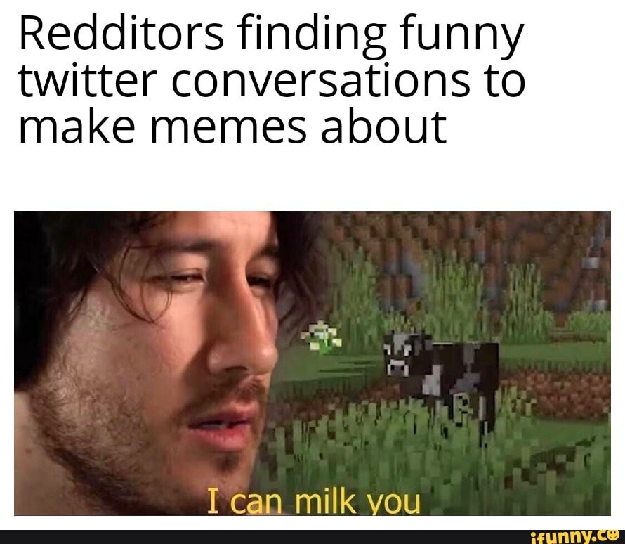 Redditors finding funny twitter conversations to make memes about I can ...