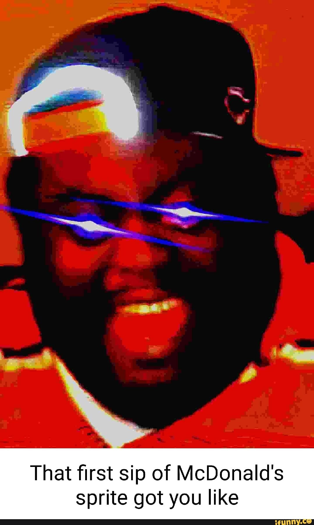 Ay That first sip of McDonald's sprite got you like - iFunny