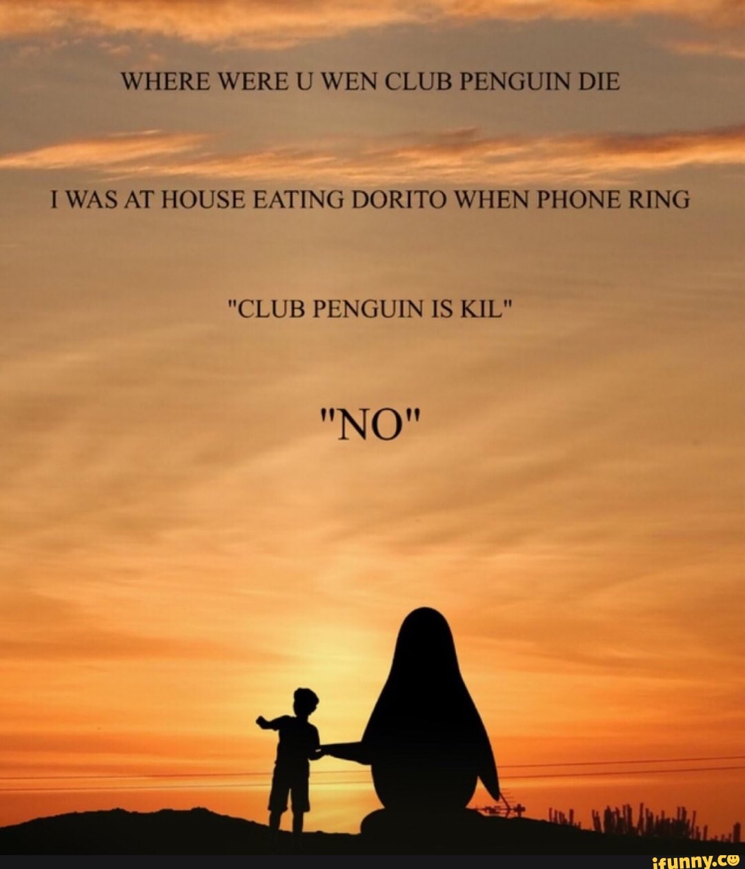 I WAS AT HOUSE EATING DORITO WHEN PHONE RING "CLUB PENGUIN IS KIL" - iFunny
